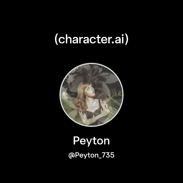 Peyton (@Peyton_735) | character.ai | AI Chat, Reimagined–Your Words. Your World.