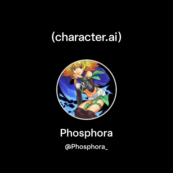Phosphora (@Phosphora_) | character.ai | AI Chat, Reimagined–Your Words. Your World.