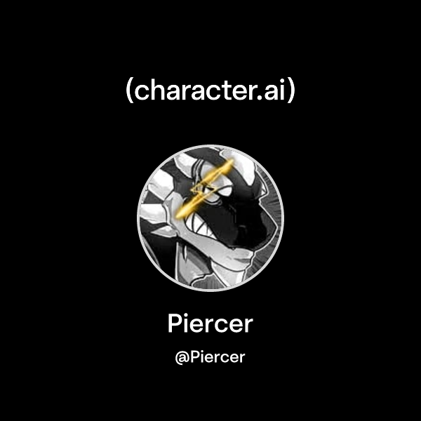 Piercer (@Piercer) | character.ai | AI Chat, Reimagined–Your Words ...