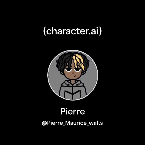 Pierre (@Pierre_Maurice_walls) | character.ai | Personalized AI for ...