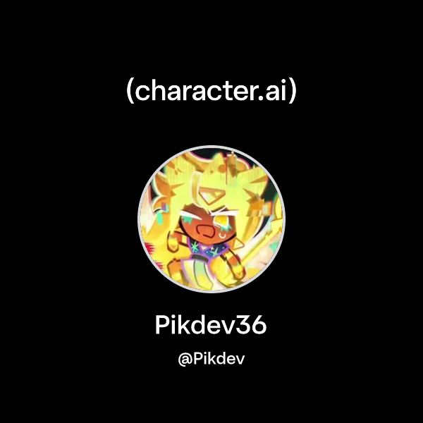 Pikdev36 (@Pikdev) | character.ai | AI Chat, Reimagined–Your Words. Your World.