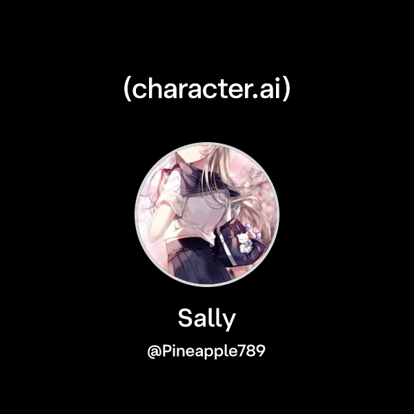 Sally (@Pineapple789) | character.ai | Personalized AI for every moment ...