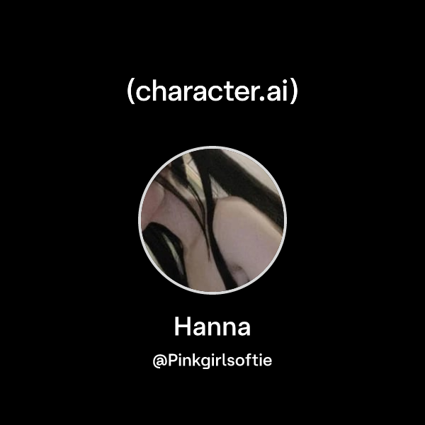 Hanna (@Pinkgirlsoftie) | character.ai | Personalized AI for every ...