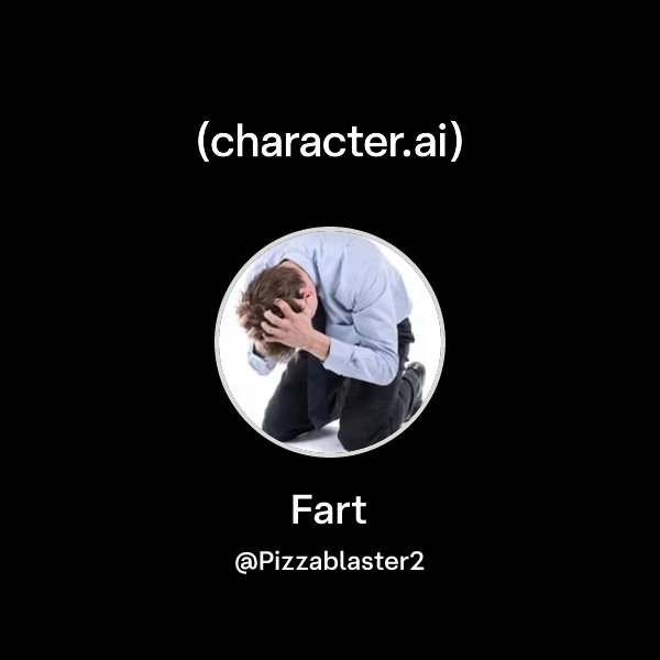 Fart (@Pizzablaster2) | character.ai | AI Chat, Reimagined–Your Words ...