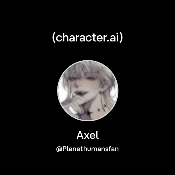 Axel (@Planethumansfan) | character.ai | AI Chat, Reimagined–Your Words ...