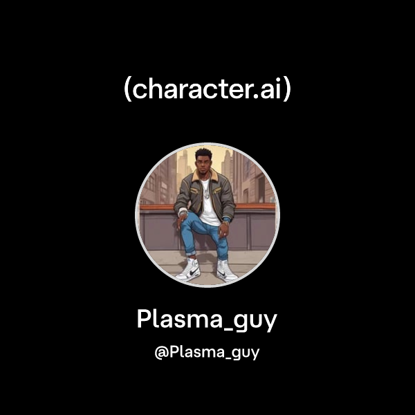 Plasma_guy (@Plasma_guy) | character.ai | AI Chat, Reimagined–Your ...