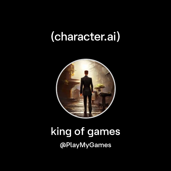 king of games (@PlayMyGames) | character.ai | AI Chat, Reimagined–Your ...