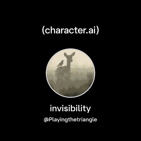invisibility (@Playingthetriangle) | character.ai | AI Chat, Reimagined ...