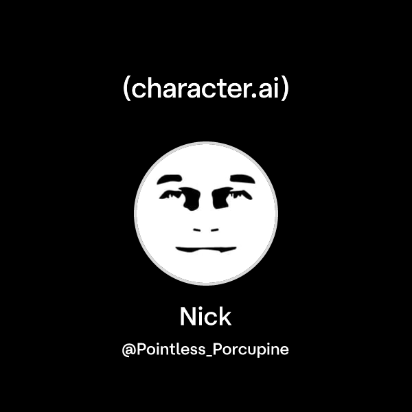 Nick (@Pointless_Porcupine) | character.ai | AI Chat, Reimagined–Your ...