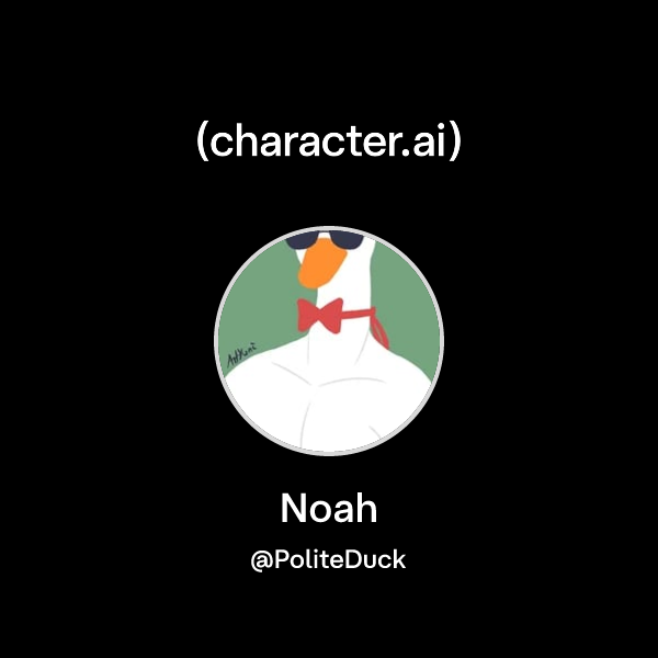 Noah (@PoliteDuck) | character.ai | AI Chat, Reimagined–Your Words ...