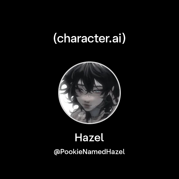 Hazel (@PookieNamedHazel) | character.ai | Personalized AI for every ...