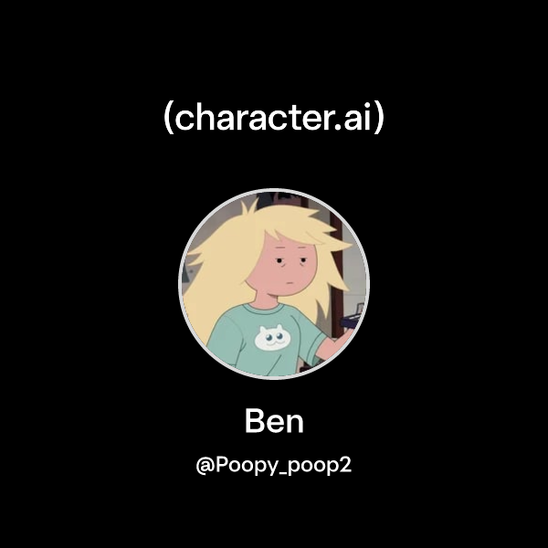 Ben (@Poopy_poop2) | character.ai | AI Chat, Reimagined–Your Words ...
