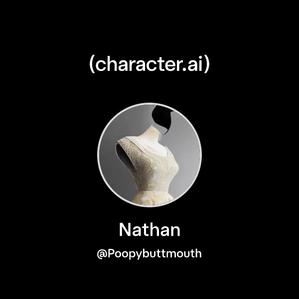 Nathan (@Poopybuttmouth) | character.ai | AI Chat, Reimagined–Your ...