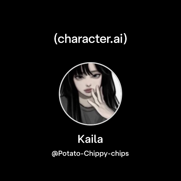 Kaila (@Potato-Chippy-chips) | character.ai | Personalized AI for every moment of your day