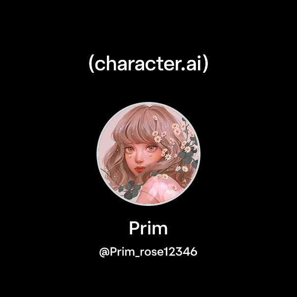 Prim (@Prim_rose12346) | character.ai | Personalized AI for every ...