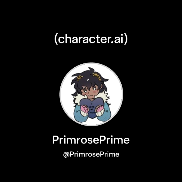 PrimrosePrime (@PrimrosePrime) | character.ai | Personalized AI for ...