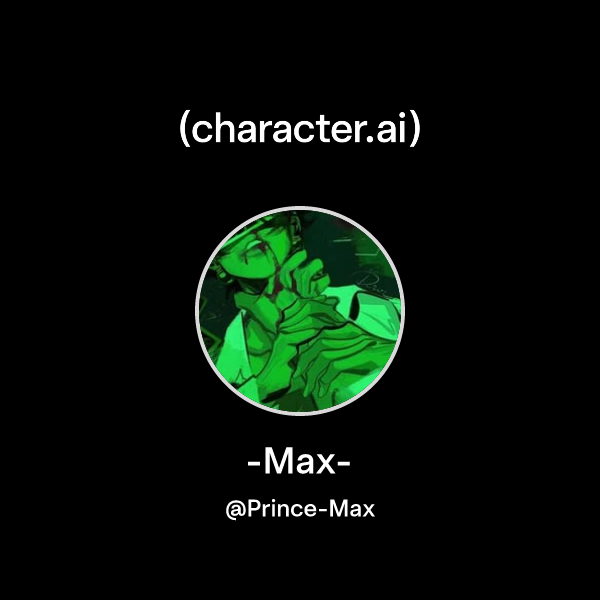 -Max- (@Prince-Max) | character.ai | AI Chat, Reimagined–Your Words ...