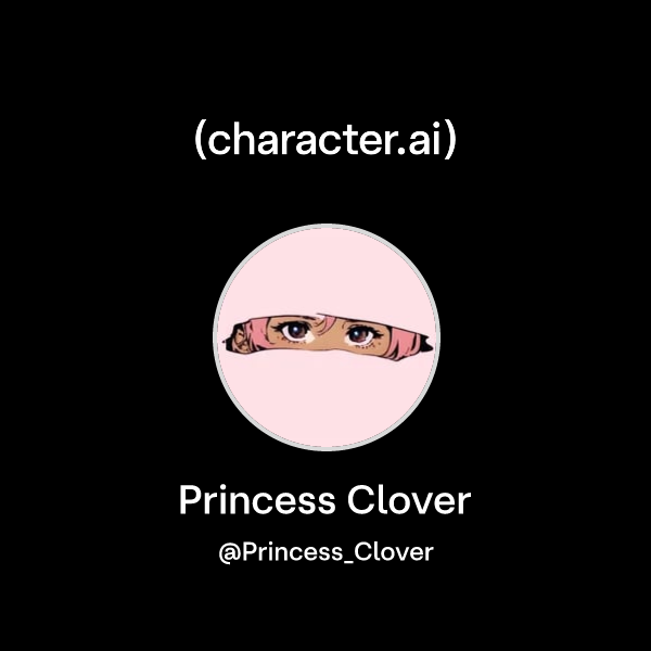 Princess Clover (@Princess_Clover) | character.ai | AI Chat, Reimagined ...