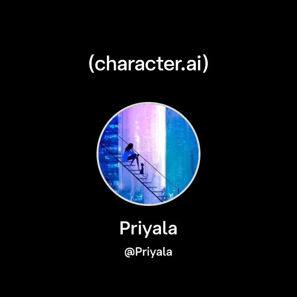 Priyala (@Priyala) | character.ai | Personalized AI for every moment of ...