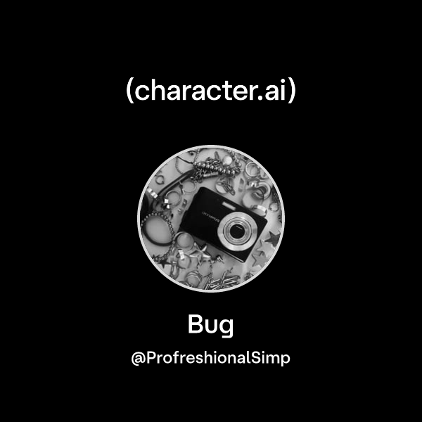 Bug (@ProfreshionalSimp) | character.ai | Personalized AI for every ...