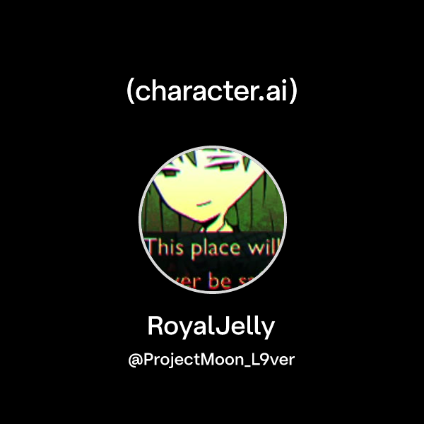 RoyalJelly (@ProjectMoon_L9ver) | character.ai | AI Chat, Reimagined ...