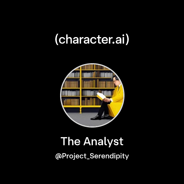 The Analyst (@Project_Serendipity) | character.ai | AI Chat, Reimagined–Your Words. Your World.