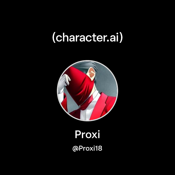 Proxi (@Proxi18) | character.ai | AI Chat, Reimagined–Your Words. Your World.
