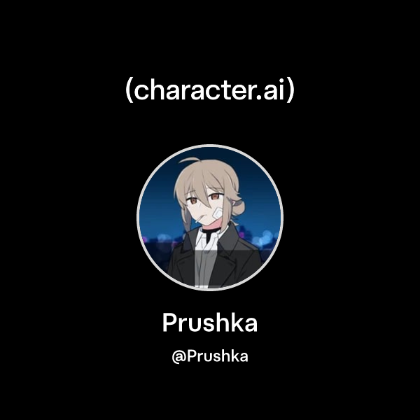 Prushka (@Prushka) | character.ai | Personalized AI for every moment of ...