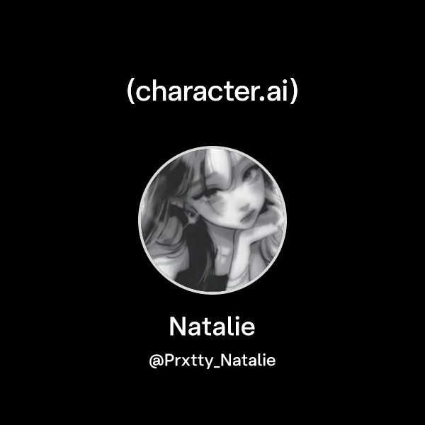 Natalie (@Prxtty_Natalie) | character.ai | AI Chat, Reimagined–Your Words. Your World.