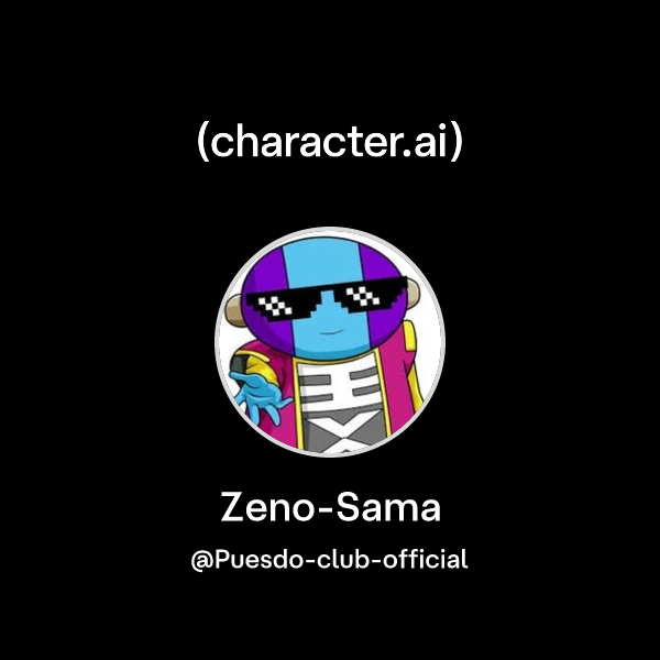 Zeno-Sama (@Puesdo-club-official) | character.ai | AI Chat, Reimagined ...