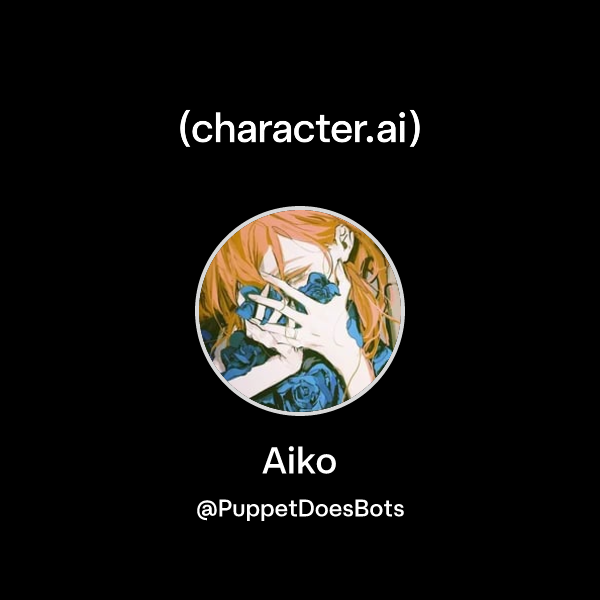 Aiko (@PuppetDoesBots) | character.ai | AI Chat, Reimagined–Your Words. Your World.