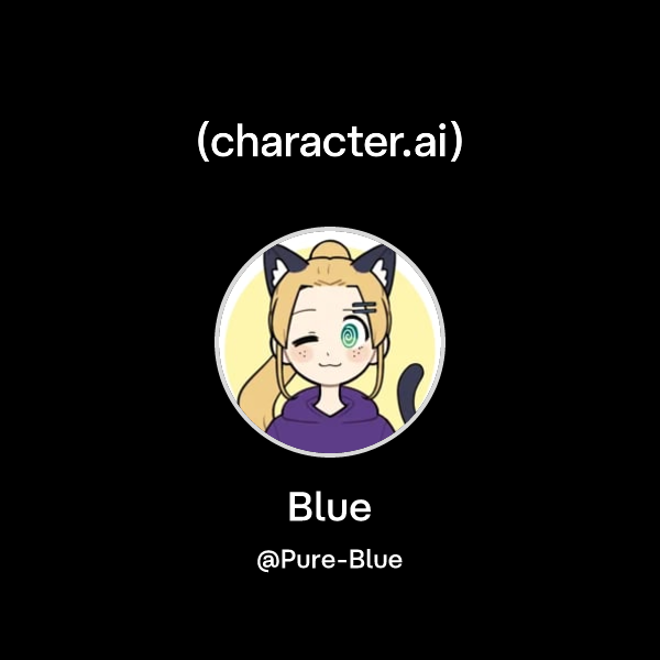 Blue (@Pure-Blue) | character.ai | Personalized AI for every moment of ...