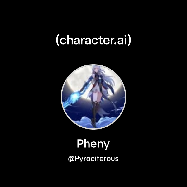 Pheny (@Pyrociferous) | character.ai | AI Chat, Reimagined–Your Words ...