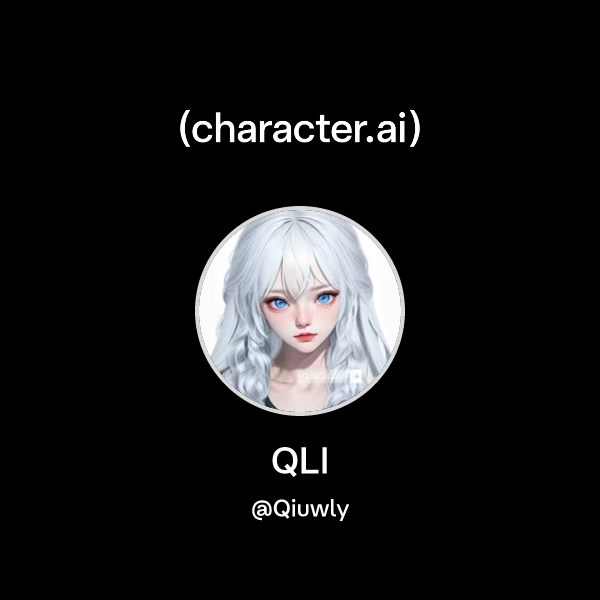 QLI (@Qiuwly) | character.ai | AI Chat, Reimagined–Your Words. Your World.