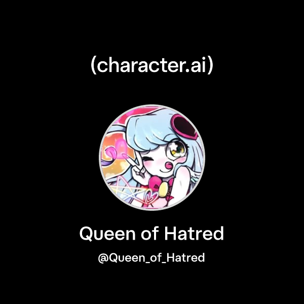 Queen of Hatred (@Queen_of_Hatred) | character.ai | AI Chat, Reimagined ...