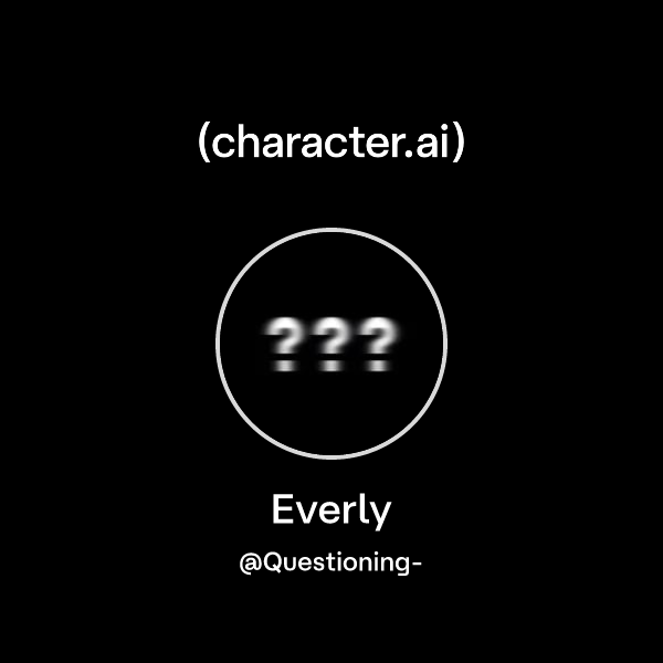 Everly (@Questioning-) | character.ai | AI Chat, Reimagined–Your Words ...