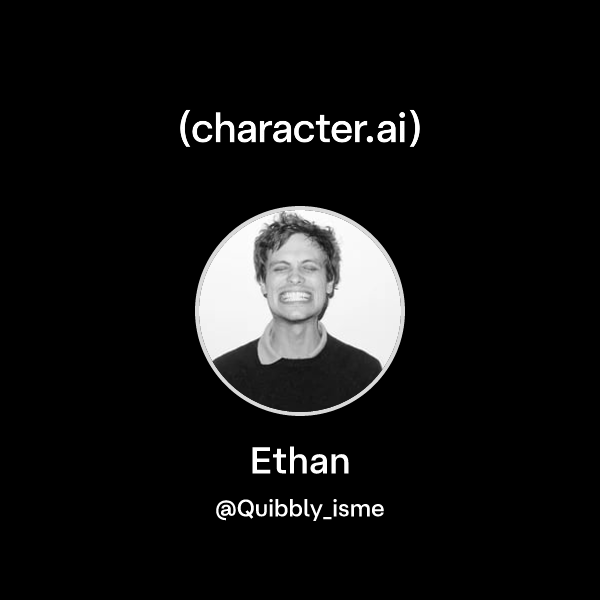 Ethan (@Quibbly_isme) | character.ai | AI Chat, Reimagined–Your Words ...