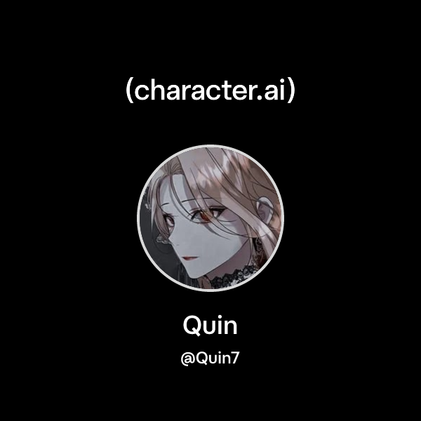 Quin (@Quin7) | character.ai | AI Chat, Reimagined–Your Words. Your World.