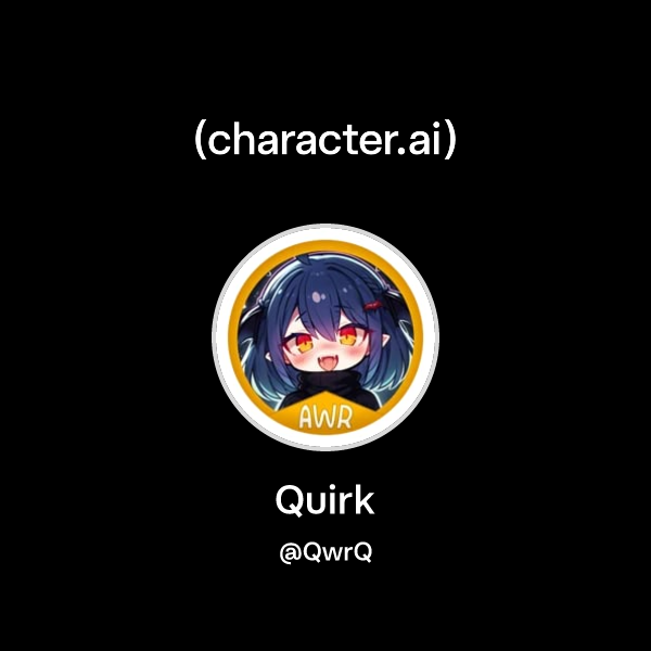 Quirk (@QwrQ) | character.ai | AI Chat, Reimagined–Your Words. Your World.