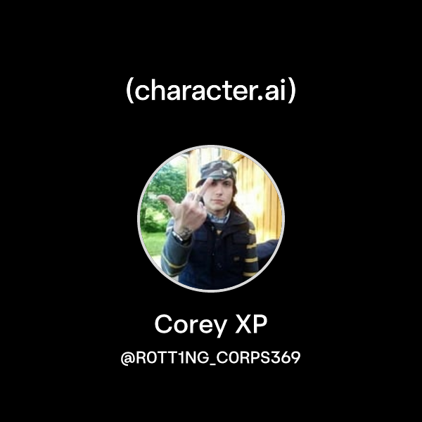 Corey XP (@R0TT1NG_C0RPS369) | character.ai | Personalized AI for every ...
