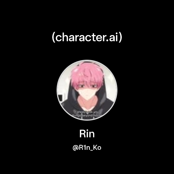 Rin (@R1n_Ko) | character.ai | AI Chat, Reimagined–Your Words. Your World.