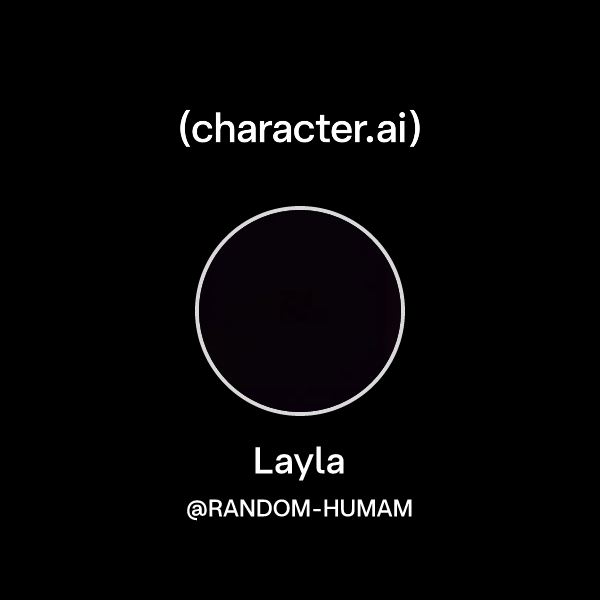 Layla (@RANDOM-HUMAM) | character.ai | AI Chat, Reimagined–Your Words ...