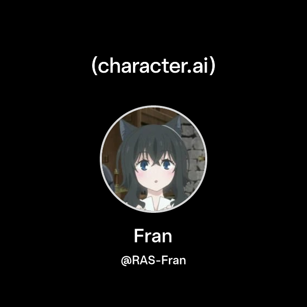 Fran (@RAS-Fran) | character.ai | Personalized AI for every moment of ...