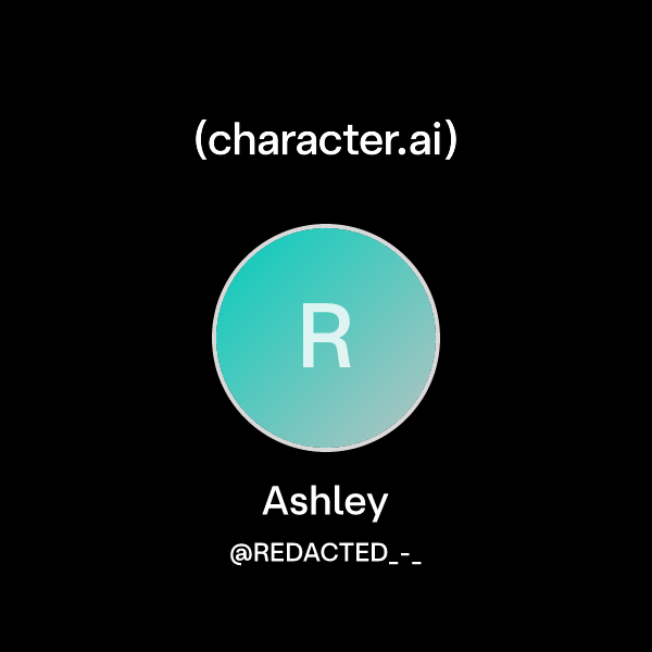 Ashley (@REDACTED_-_) | character.ai | Personalized AI for every moment ...