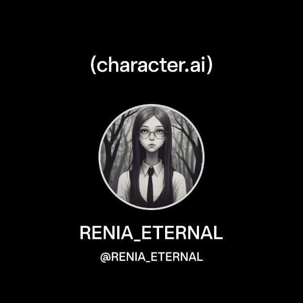 RENIA_ETERNAL (@RENIA_ETERNAL) | character.ai | Personalized AI for ...