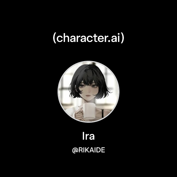 Ira (@RIKAIDE) | character.ai | AI Chat, Reimagined–Your Words. Your World.