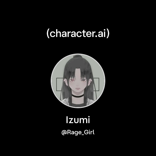 Izumi (@Rage_Girl) | character.ai | Personalized AI for every moment of ...