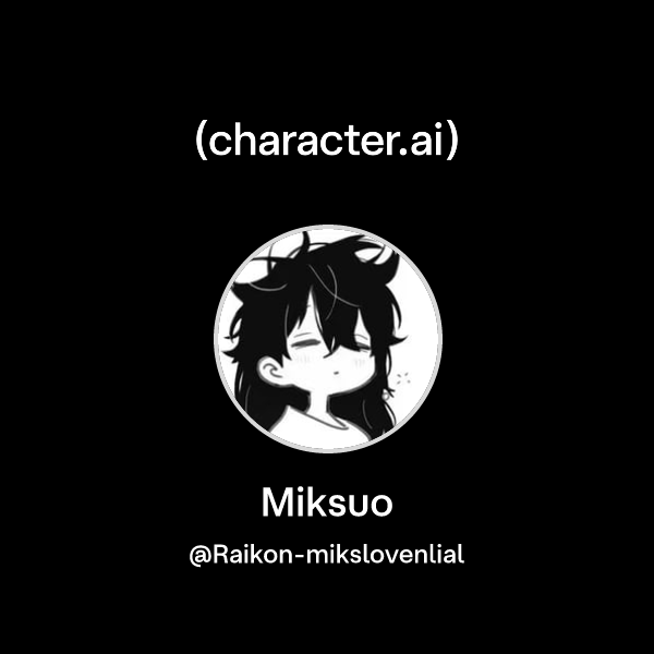 Miksuo (@Raikon-mikslovenlial) | character.ai | AI Chat, Reimagined ...
