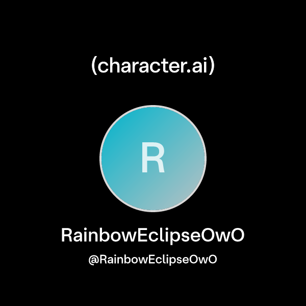 RainbowEclipseOwO (@RainbowEclipseOwO) | character.ai | Personalized AI for every moment of your day