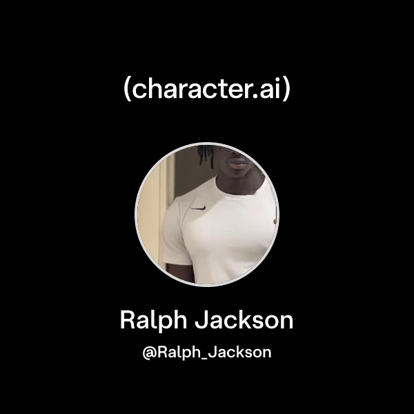 Ralph Jackson (@Ralph_Jackson) | character.ai | AI Chat, Reimagined ...